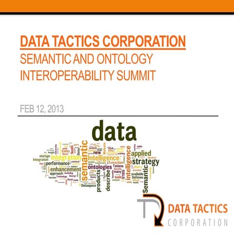 Data Tactics Semantic and Interoperability Summit Feb 12, 2013 | PDF