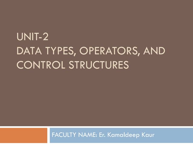 Data types, operators and control structures unit-2.pdf Data types, operators and control structures unit-2.pdf