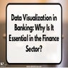 Data Visualization in Banking: Why Is It Essential in the Finance ...