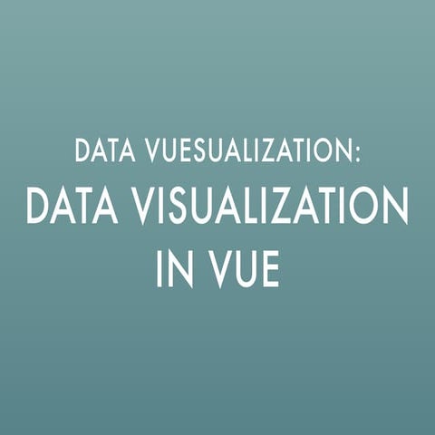 Data Vuesualization Data Visualization In Vuejs Ppt Free Download 