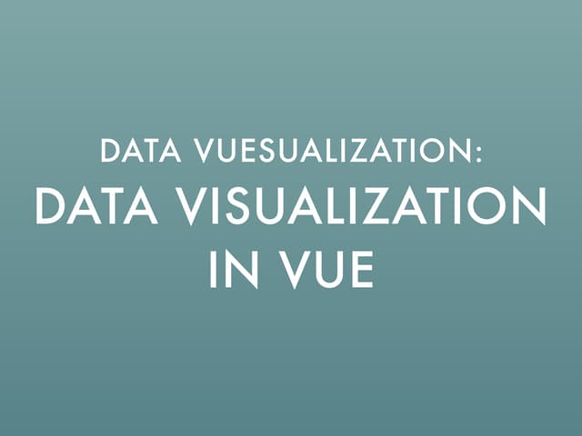 Data Vuesualization Data Visualization In Vuejs Ppt 2800