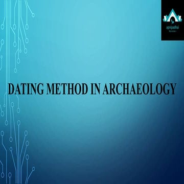 DATING METHOD in ARCHAEOLOGY.pptx
