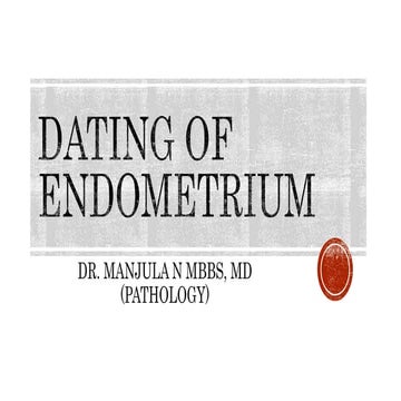 DATING OF ENDOMETRIUM - female genital tract.pptx