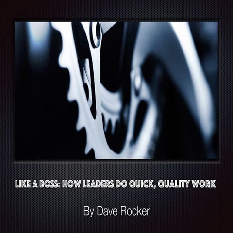 Dave Rocker: How leaders do quick, quality work | PPT