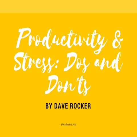 Dave Rocker: Productivity & Stress (Dos and Don'ts) | PPT