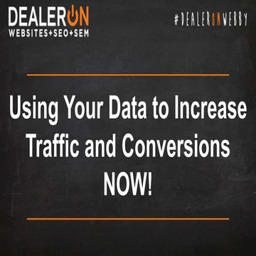 DealerOn Webinar Series - Using Your Data to Increase Traffic and ...
