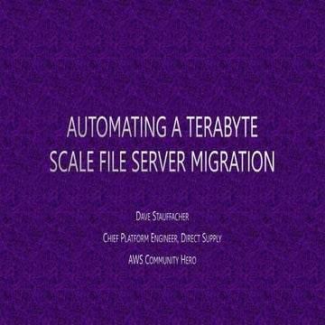Dave Stauffacher_Lessons learned from automating and migrating file servers to FSx with ...