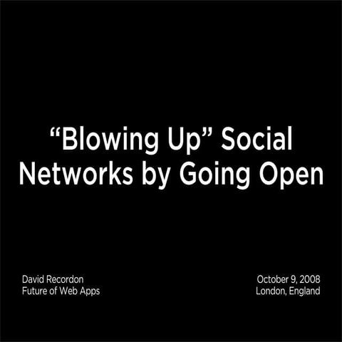 Blowing up social networks with Open Tech - David Recordon | PDF