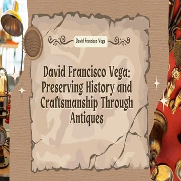 The Art of Antiquing: How David Francisco Vega Brings History to Life | PPT