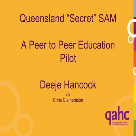 Queensland “Secret” SAM: A Peer to Peer Education Pilot | PPT