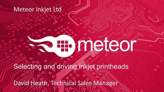 Meteor Inkjet Ltd: The Industrial Inkjet Front End: Where the rubber meets the road | PPT