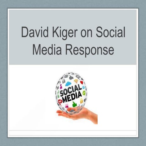 David kiger on Social Media Response | PPTX | Social Networking | Internet