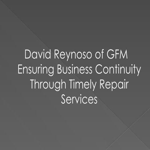 David Reynoso of GFM: Ensuring Business Continuity Through Timely ...