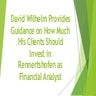 David Wilhelm Provides Guidance on How Much His Clients Should Invest ...