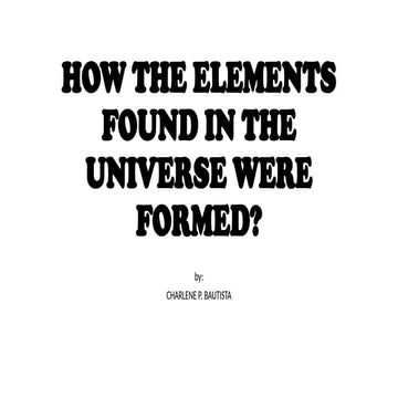 How the elements found in the universe were formed | PPTX