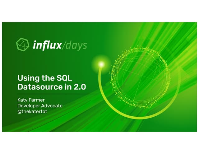 Creating And Using The Flux Sql Datasource Katy Farmer Influxdata Ppt