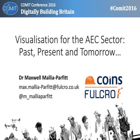 Visualisation for the AEC Sector: Past, Present and Tomorrow… #COMIT2016 | PPT