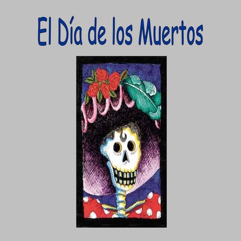 El Día de los Muertos | PPT | National & Civic Holidays | Holidays