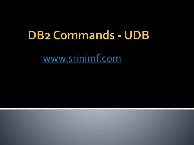 DB2 Basic Commands - UDB DB2 Basic Commands - UDB