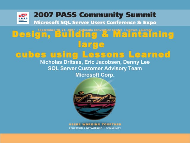 Designing, Building, and Maintaining Large Cubes using Lessons Learned ... Designing, Building, and Maintaining Large Cubes using Lessons Learned ...