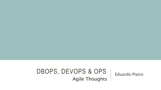 Dbops Devops And Ops By Eduardo Piairo Ppt