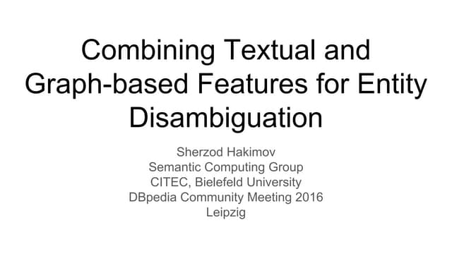 Combining Textual And Graph Based Features For Entity Disambiguation Ppt