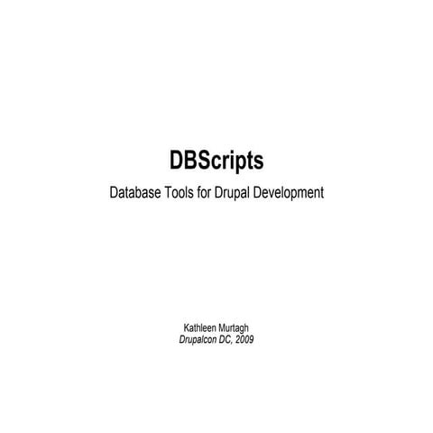 Dbscripts Drupalcon DC 2009 Presentation | ODP | Databases | Computer Software and Applications