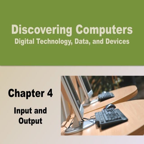 Discovering Computers Chapter 04 Input and Output | PPTX