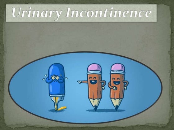 Urinary Incontinence Urinary Incontinence | PPT