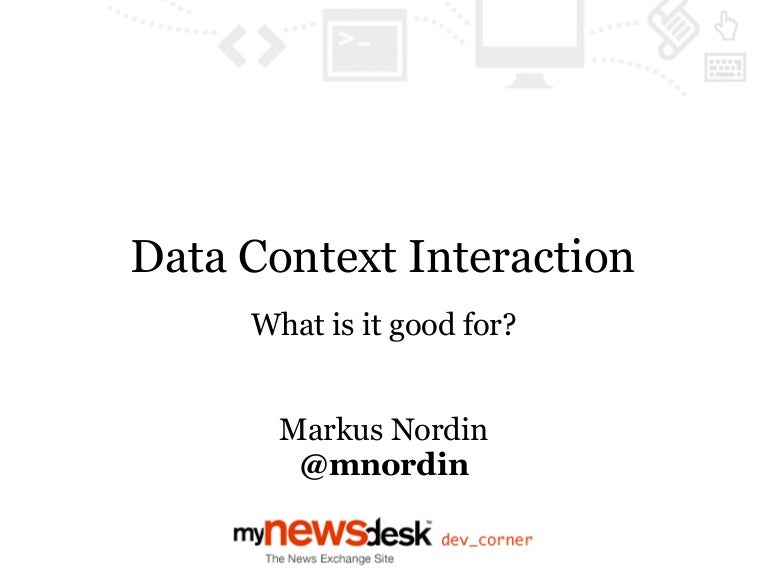 Data Context Interaction - What is it good for? Data Context Interaction - What is it good for?