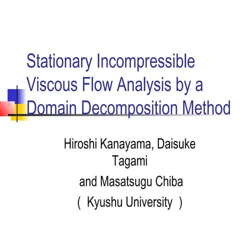 Stationary Incompressible Viscous Flow Analysis by a Domain Decomposition Method | PPT
