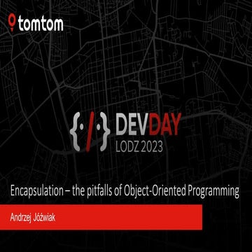 Encapsulation – the pitfalls of Object-Oriented Programming - Andrzej Jóźwiak - TomTom DevDay ...