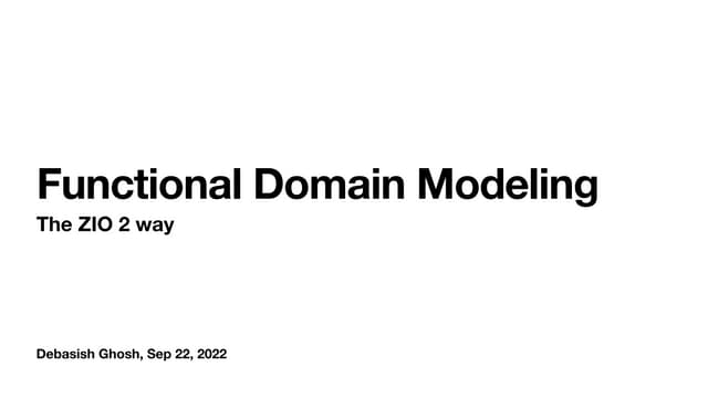 Functional Domain Modeling - The ZIO 2 Way | PPT Functional Domain Modeling - The ZIO 2 Way | PPT
