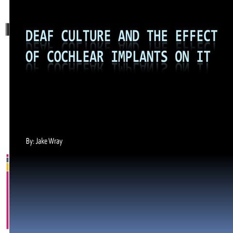 Deaf culture and the effect of cochlear implants | PPT
