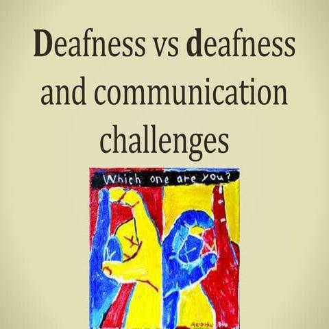 Deafness vs deafness and communication challenges.pptx