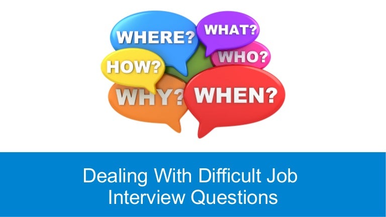 Dealing With Difficult Job Interview Questions dealing-with-difficult-job-interview-questions