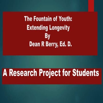 Dean R Berry the Fountain of Youth: Healthy Living Student Project | PPTX