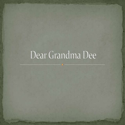 Dear grandma dee | PPTX