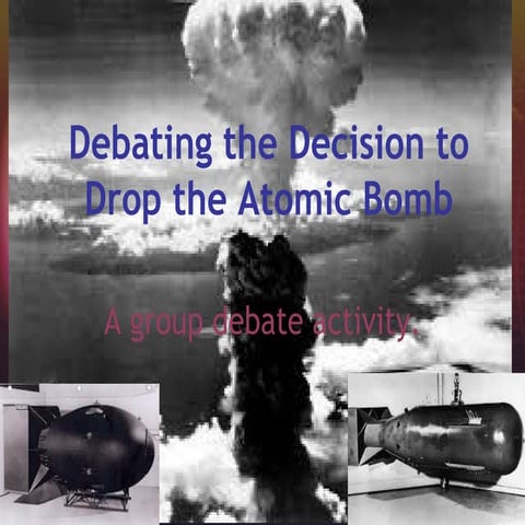 Debating the decision to drop the atomic bomb | PPT