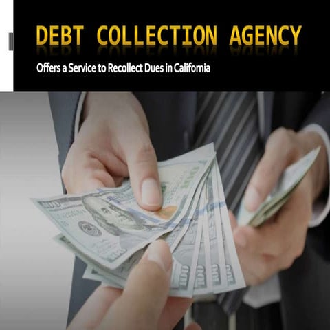 Debt Collection Agency; a Service to Recollect Dues in California | PPTX
