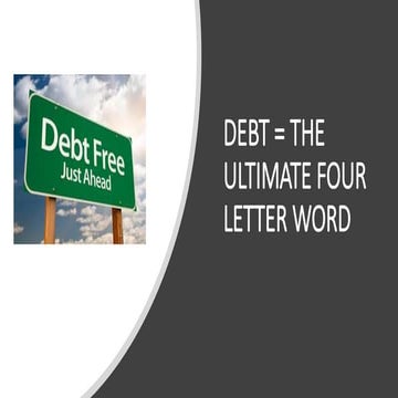 DEBT = THE ULTIMATE FOUR LETTER WORD | PPTX