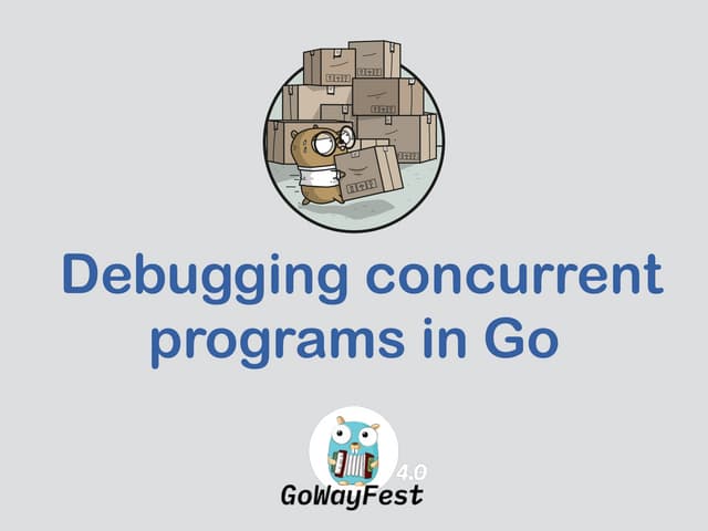 Debugging concurrency programs in go | PPT Debugging concurrency programs in go | PPT