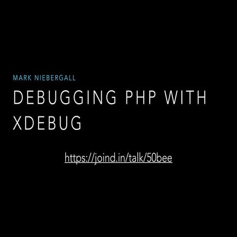 Debugging Php With Xdebug Phpuk 2018 Ppt