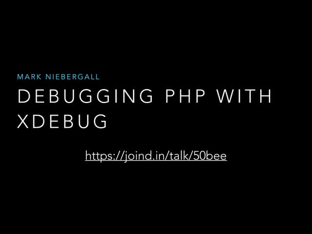 Debugging Php With Xdebug Phpuk 2018 Ppt