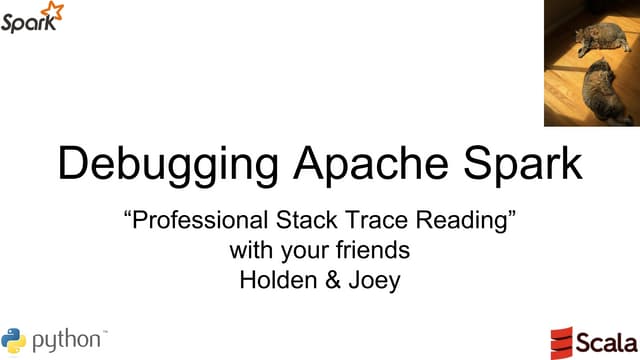 Debugging Apache Spark Scala And Python Super Happy Fun Times 2017 Ppt