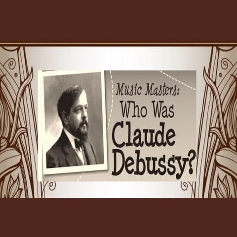 Music Masters: Who Was Claude Debussy? | PPT