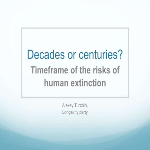 Decades or centuries - timeframe of the risks of human extinction | PPT