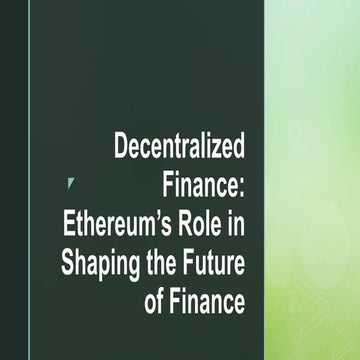 Decentralized Finance: Ethereum’s Role in Shaping the Future of Finance ...