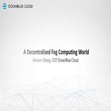 APIA2018 - Alexann Zhang - Decentralized Fog Computing World | PPTX
