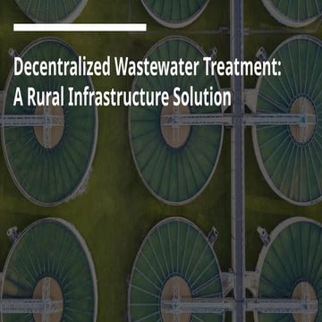 Decentralized Wastewater Treatment: A Rural Infrastructure Solution | PPTX
